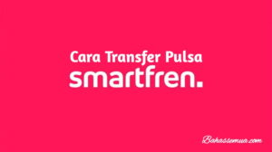 √ 4 Cara Transfer Pulsa Smartfren Lewat MySmartfren & SMS 2024